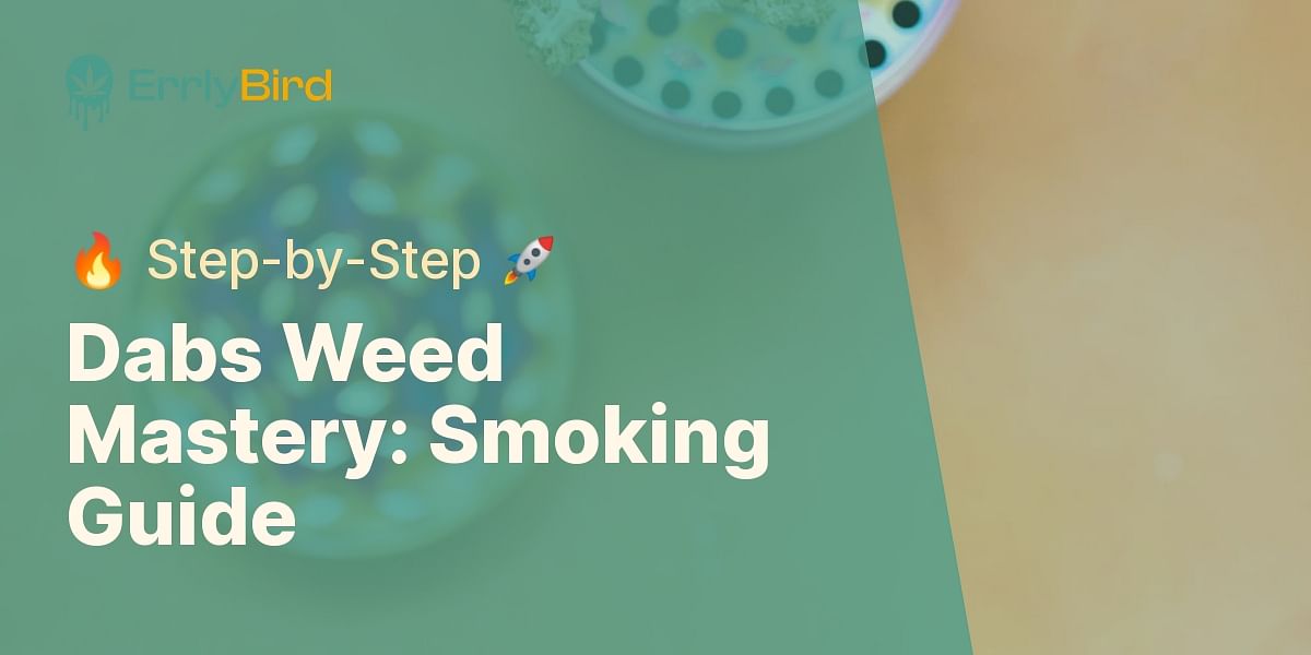 Mastering Dabs Weed: A Step-by-Step Smoking Guide | Errly Bird Mastering Dabs Weed: A Step-by-Step Smoking Guide | Errly Bird