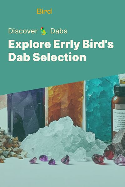 What types of dabs does Errly Bird cover?